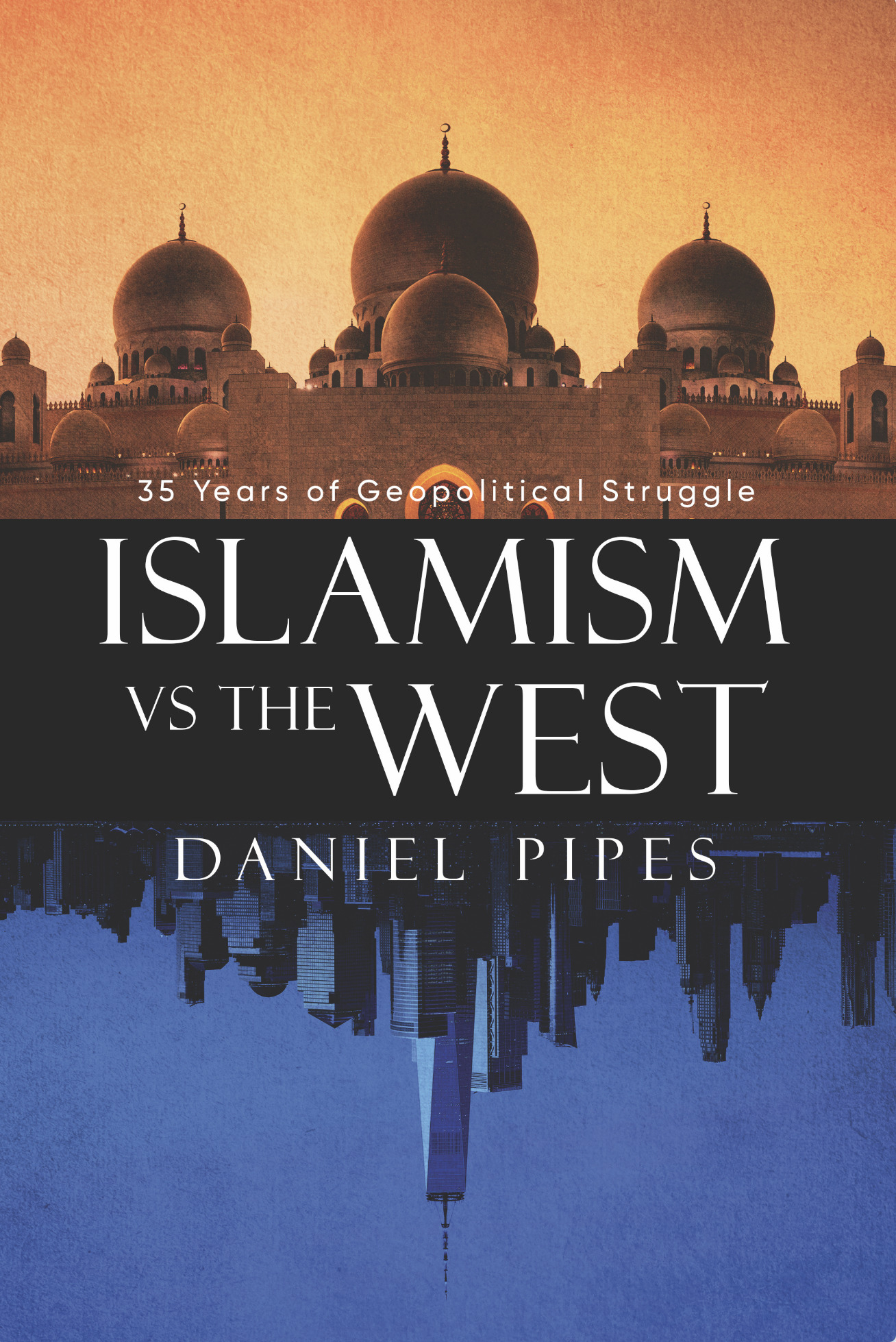 Islamism vs. The West: 35 Years of Geopolitical Struggle :: Daniel Pipes